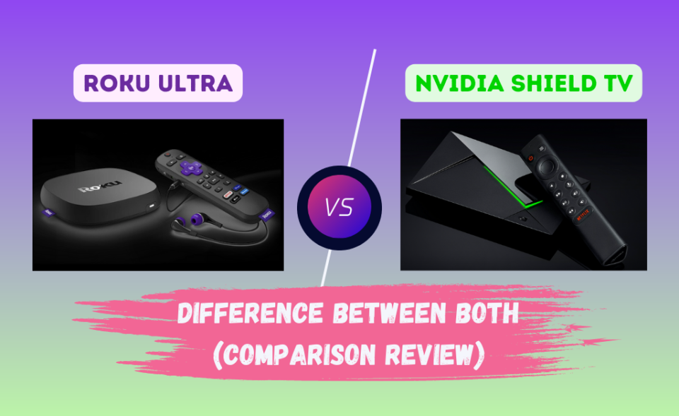 Roku Ultra Vs Nvidia Shield TV: Difference Between Both (Comparison ...