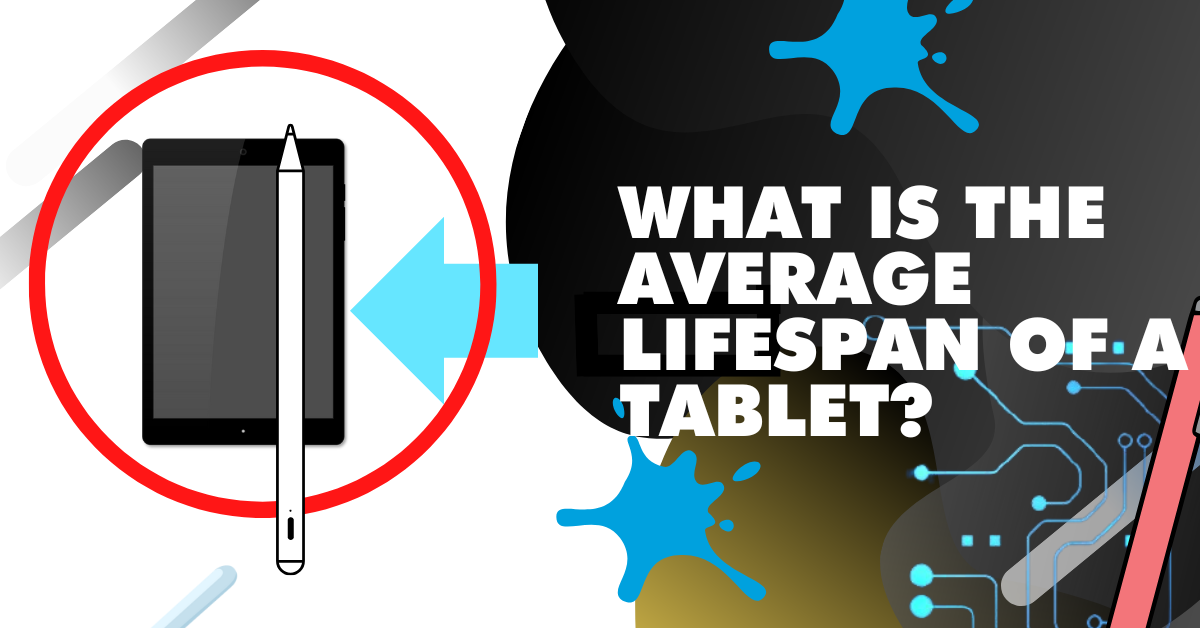 How Long Do Tablets Last (Lifespan Of Each Device) | IPad, Samsung, And ...